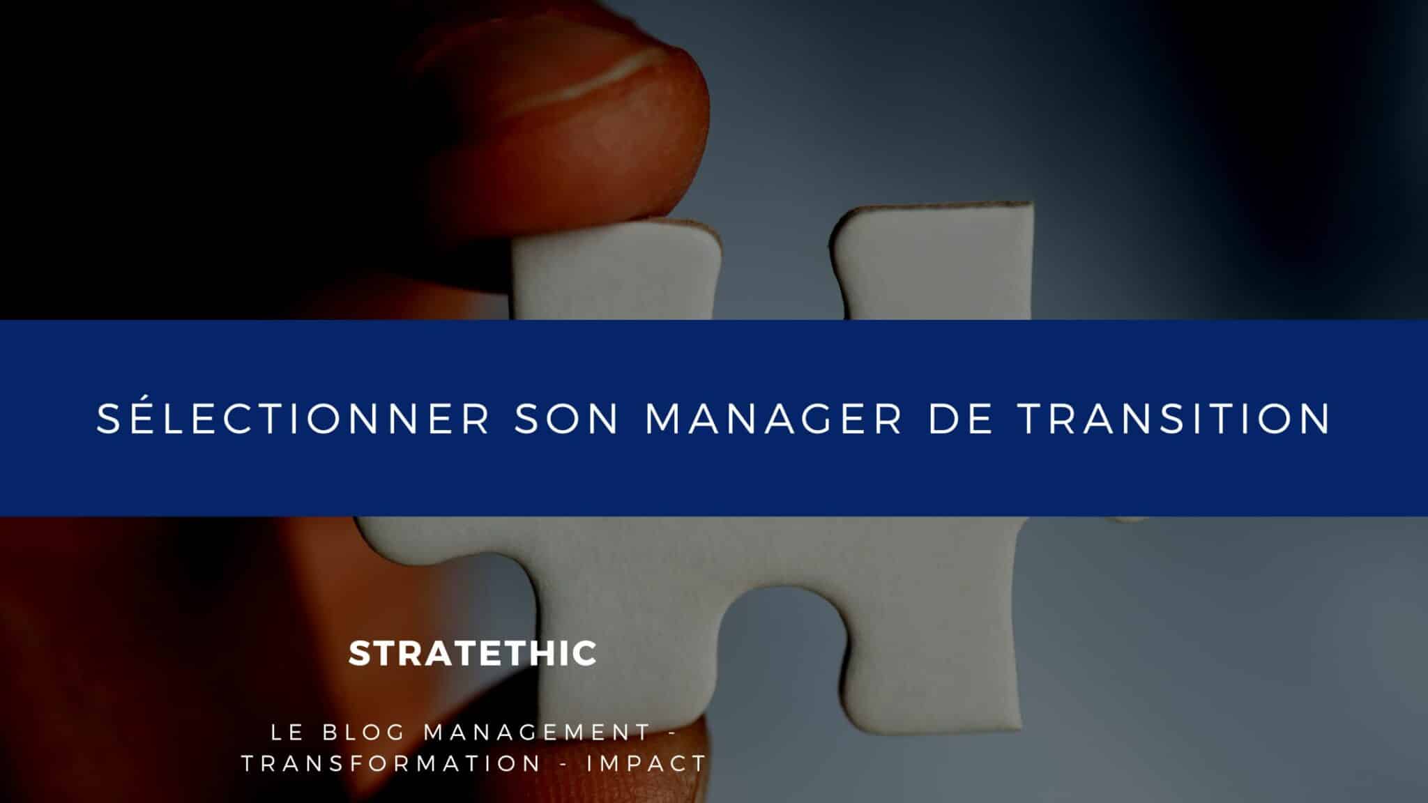 Quels critères pour sélectionner un manager de transition ? - Stratéthic