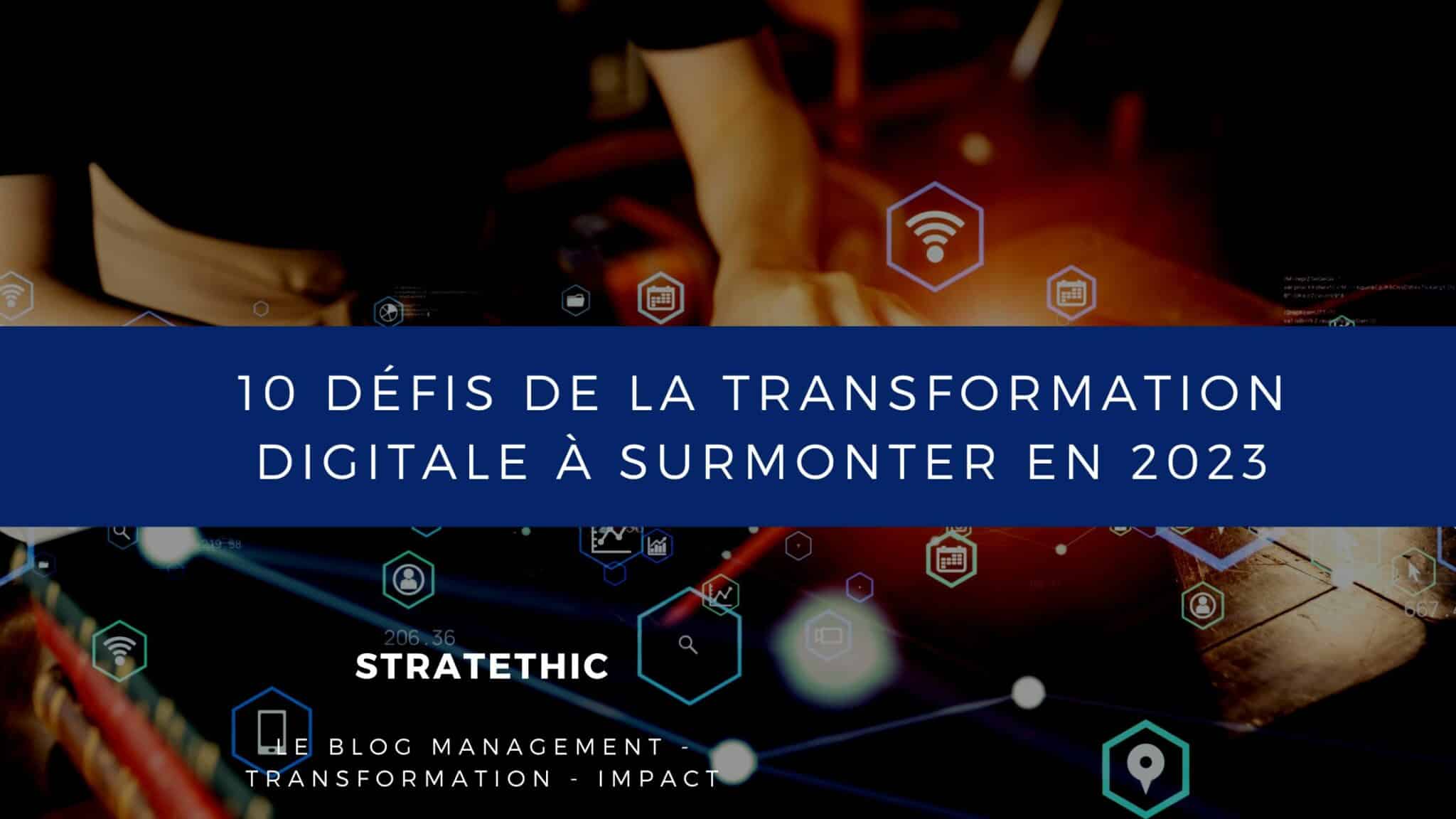 10 défis de la transformation digitale à surmonter en 2023 - Stratéthic