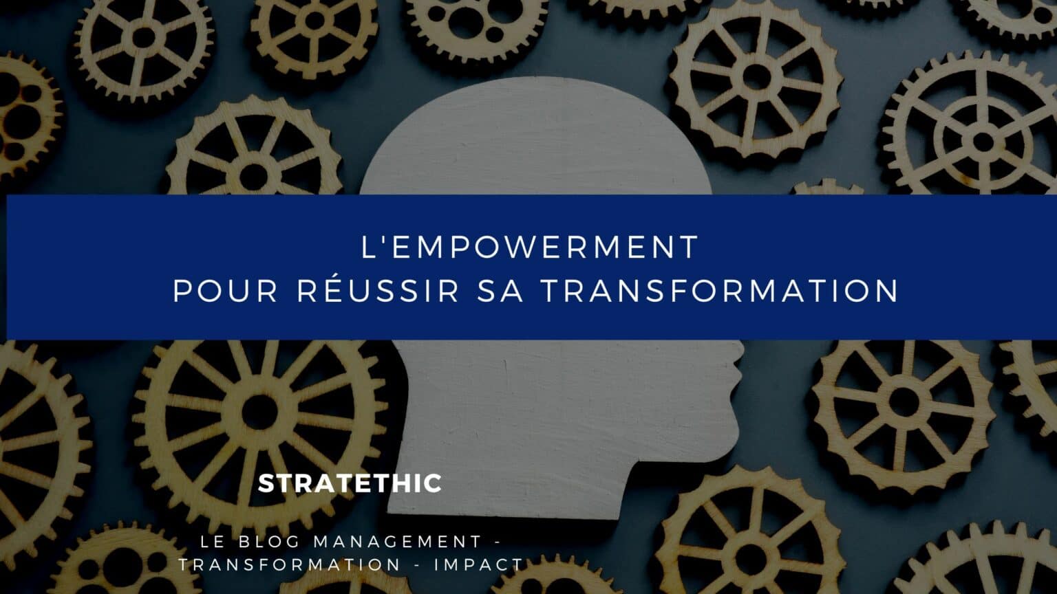 L'empowerment pour réussir sa transformation - Stratéthic
