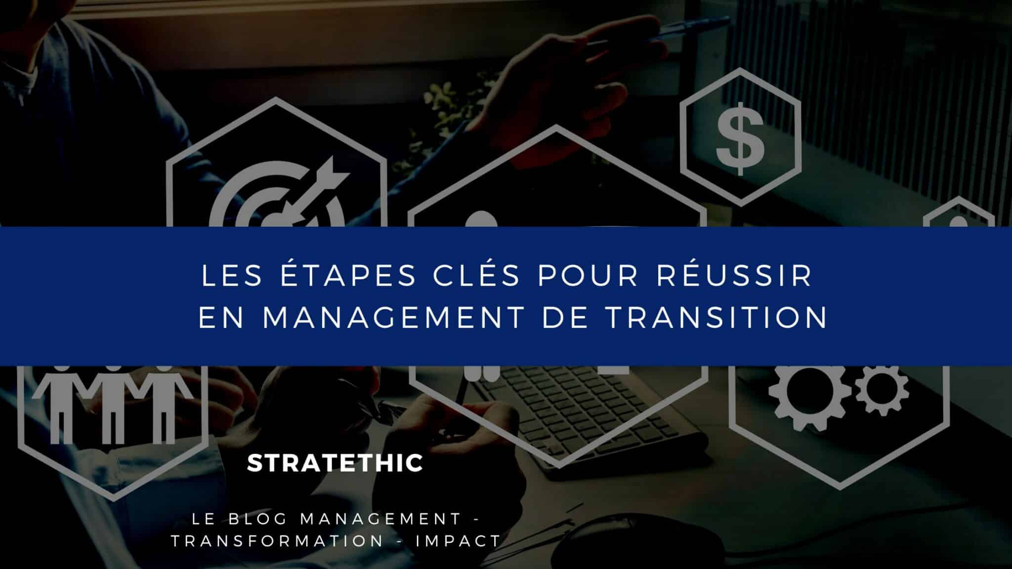 Les 10 Étapes Clés pour Réussir en Management de Transition - Stratéthic