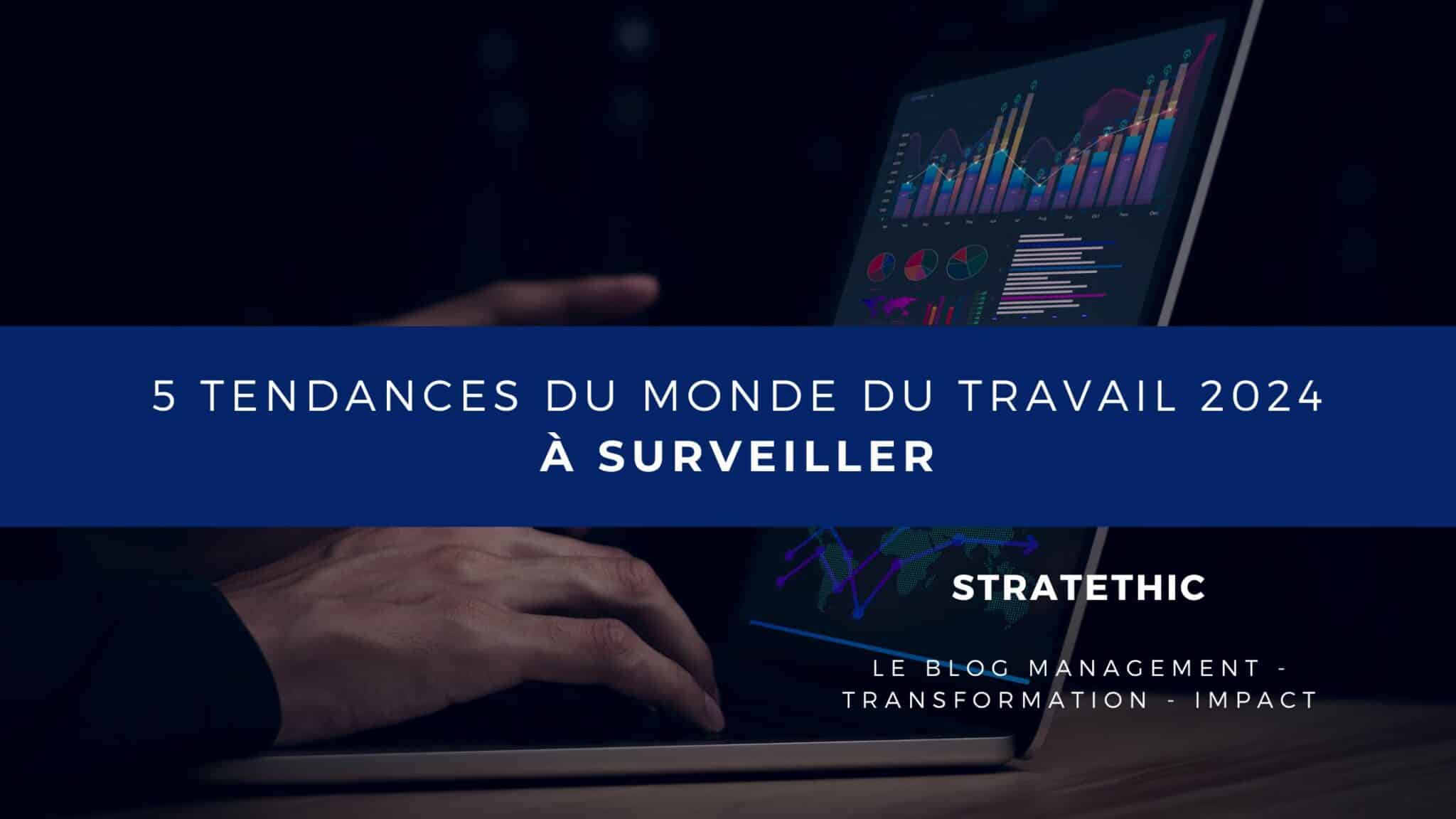 5 tendances du monde du travail 2024 à surveiller - Stratéthic